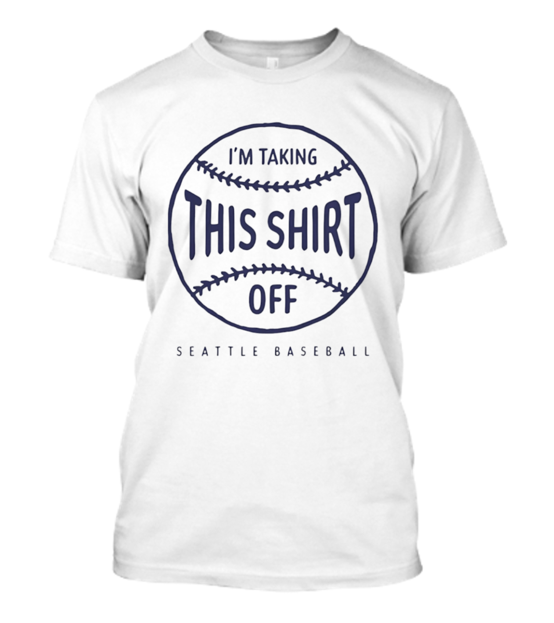 I'm Taking This Off Seattle Baseball T-Shirt