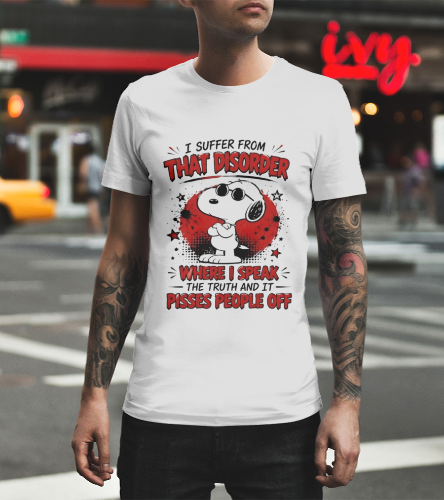 Snoopy Peanuts I Suffer From That Disorder Where I Speak The Truth And It Pisses People Off T-Shirt