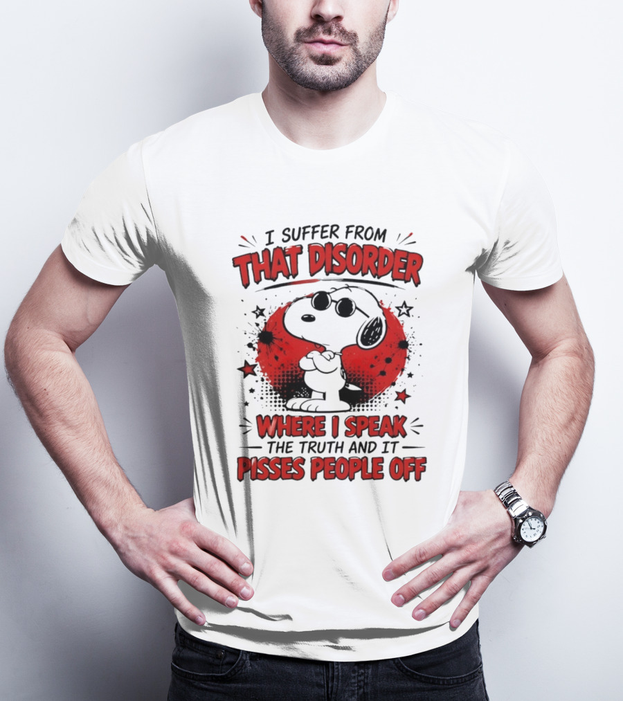 Snoopy Peanuts I Suffer From That Disorder Where I Speak The Truth And It Pisses People Off T-Shirt