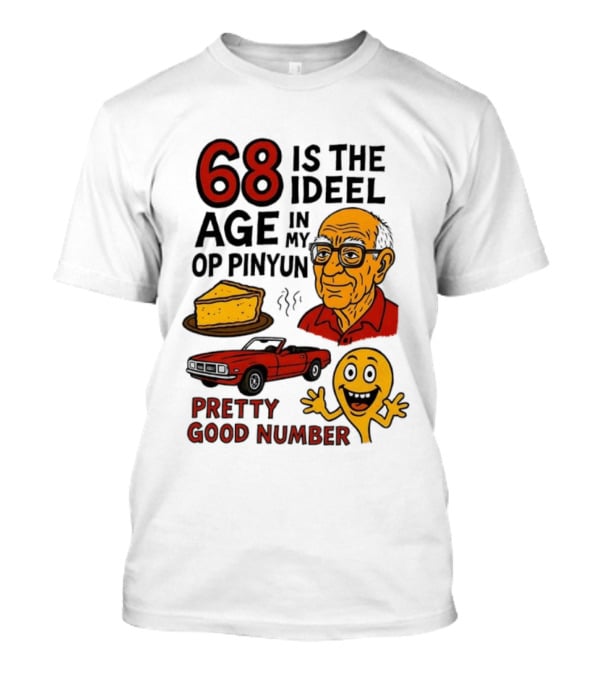 68 Is The Ideel Age In My Op Pinyun With Classic Car Pie And Pretty Good Number T-Shirt