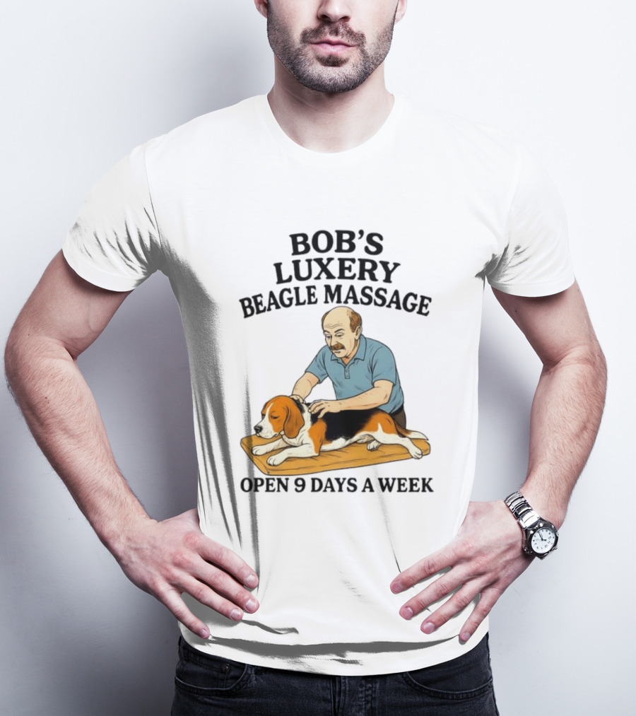Bob's Luxery Beagle Massage Open 9 Days A Week Relaxing Pet Therapy Humor T-Shirt