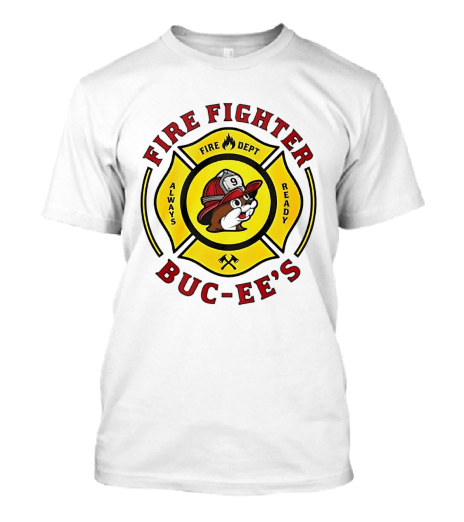 Buc Ee's Fire Dept Firefighter Always Ready 9 T-Shirt
