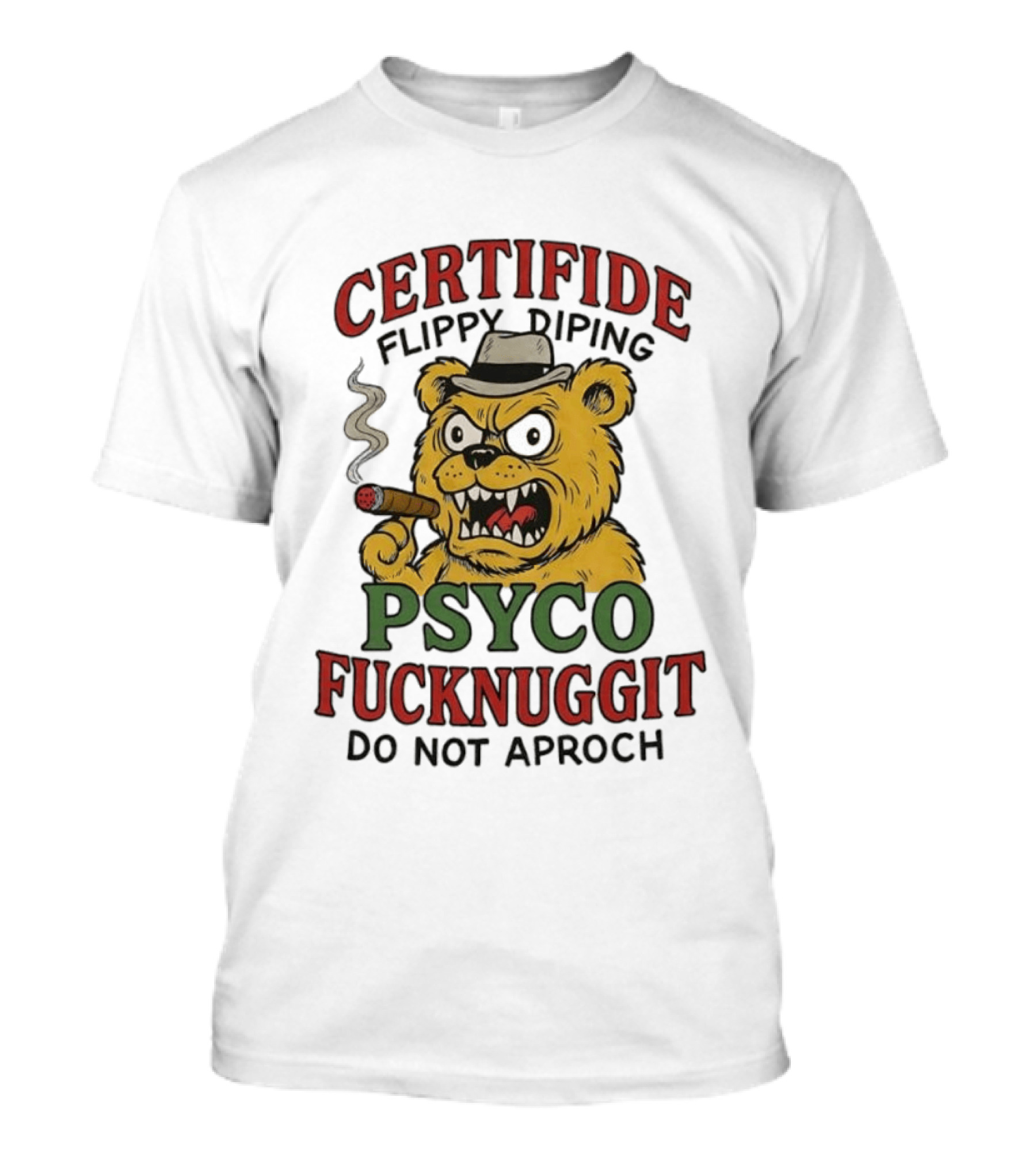 CERTIFIDE Flippy Diping Psyco Fucknuggit Do Not Aproch Smoking Hat Bear T-Shirt