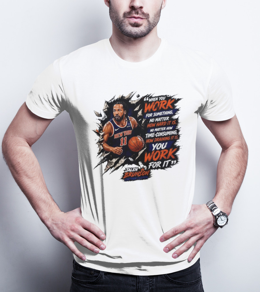 Jalen Brunson New York Knicks 11 Work Hard No Matter How Draining It Is Captain Clutch T-Shirt