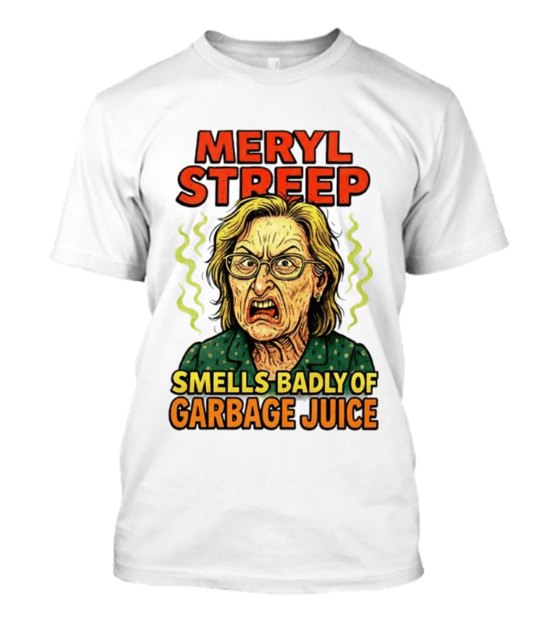 Meryl Streep Smells Badly Of Garbage Juice T-Shirt