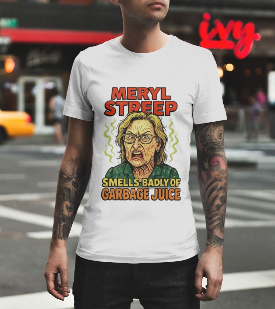 Meryl Streep Smells Badly Of Garbage Juice T-Shirt