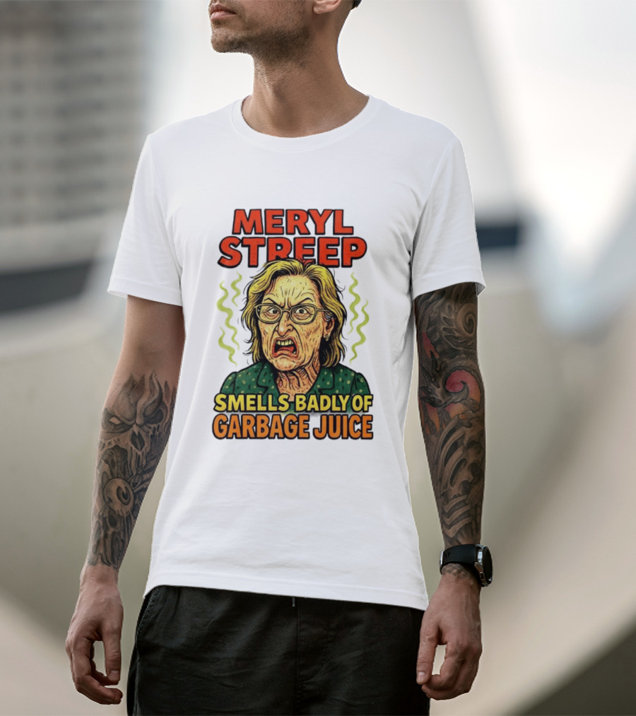 Meryl Streep Smells Badly Of Garbage Juice T-Shirt