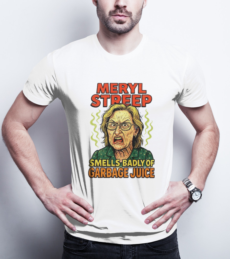 Meryl Streep Smells Badly Of Garbage Juice T-Shirt