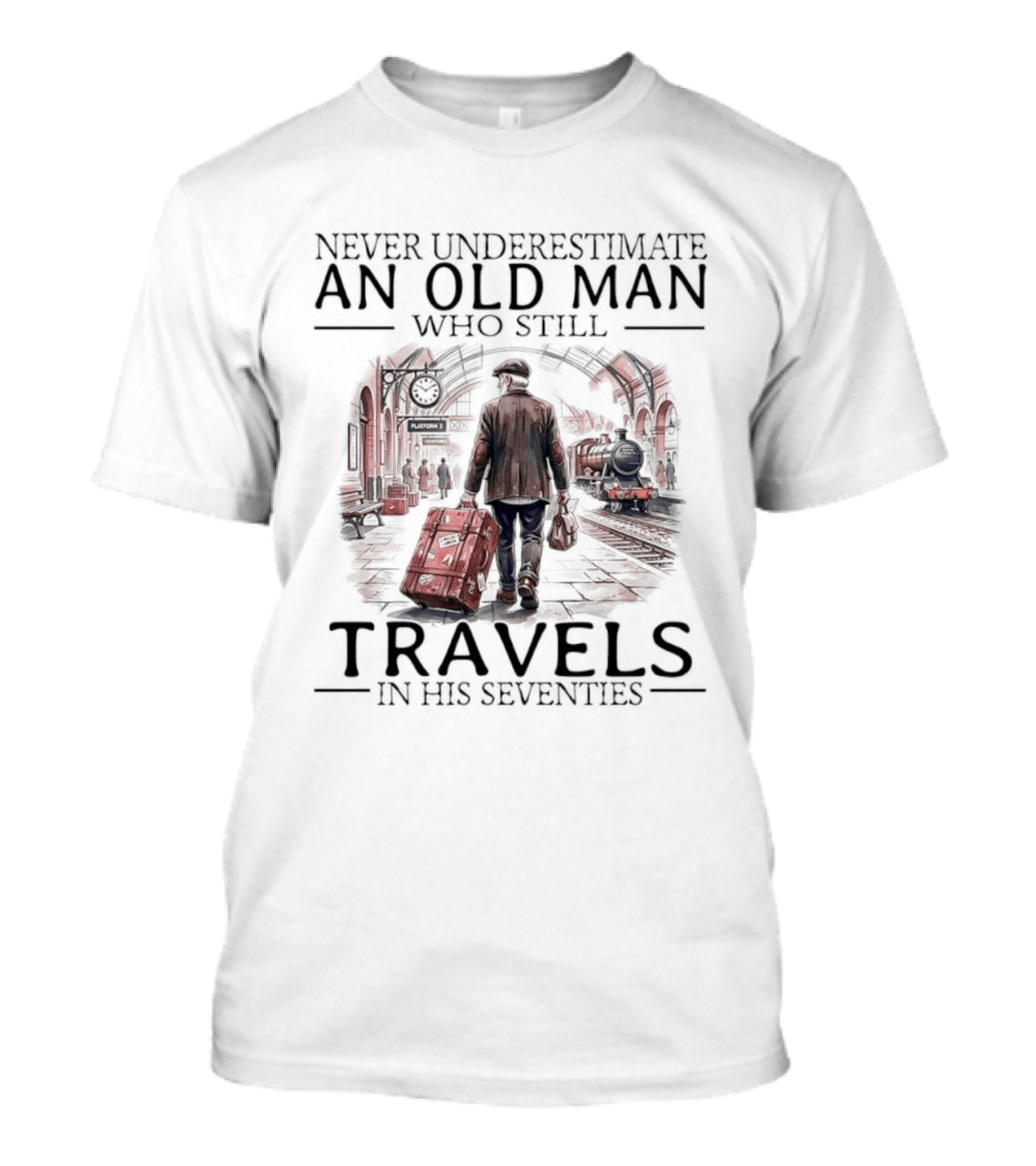 Never Underestimate An Old Man Who Still Travels In His Seventies T-Shirt