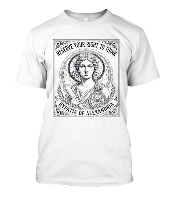 Reserve Your Right To Think Hypatia Of Alexandria T-Shirt