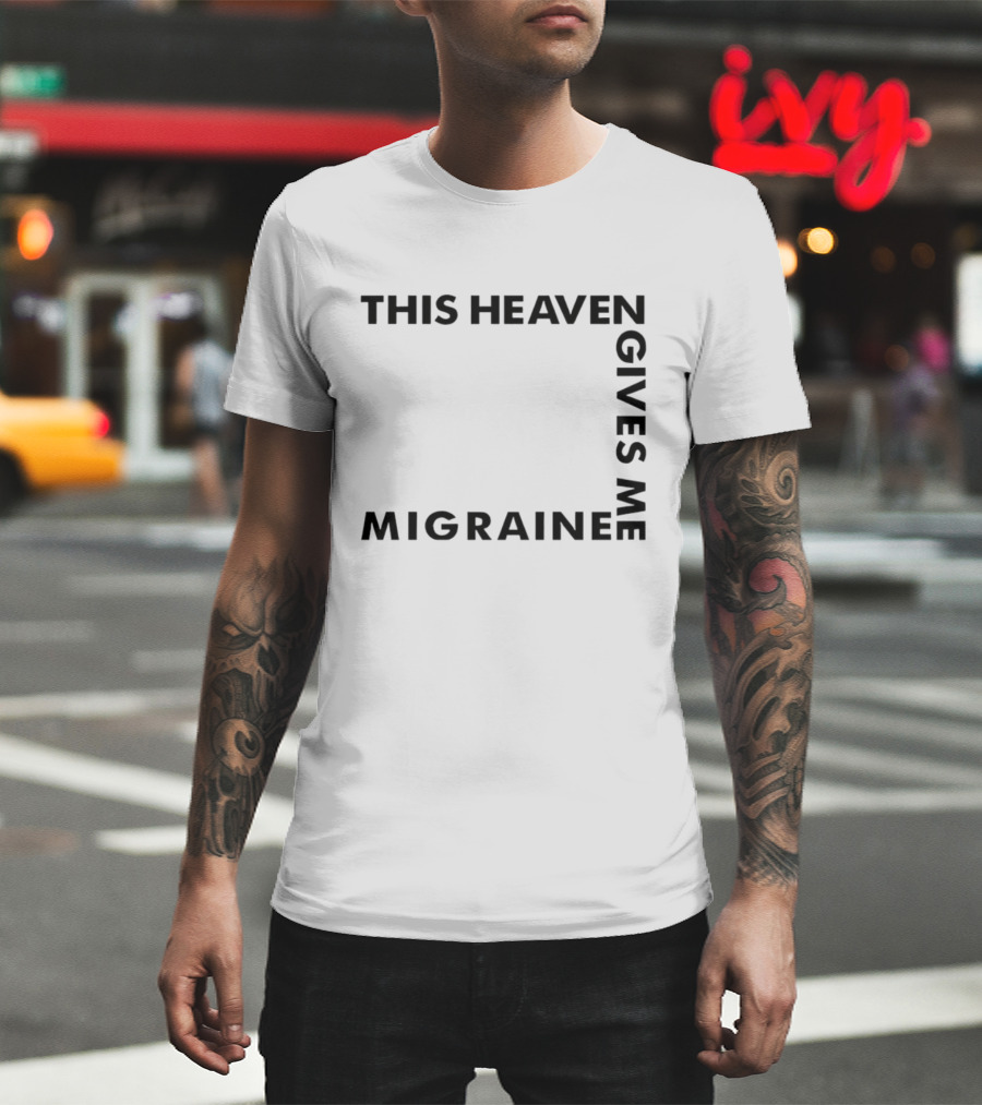 This Heaven Gives Me Migraine T-Shirt