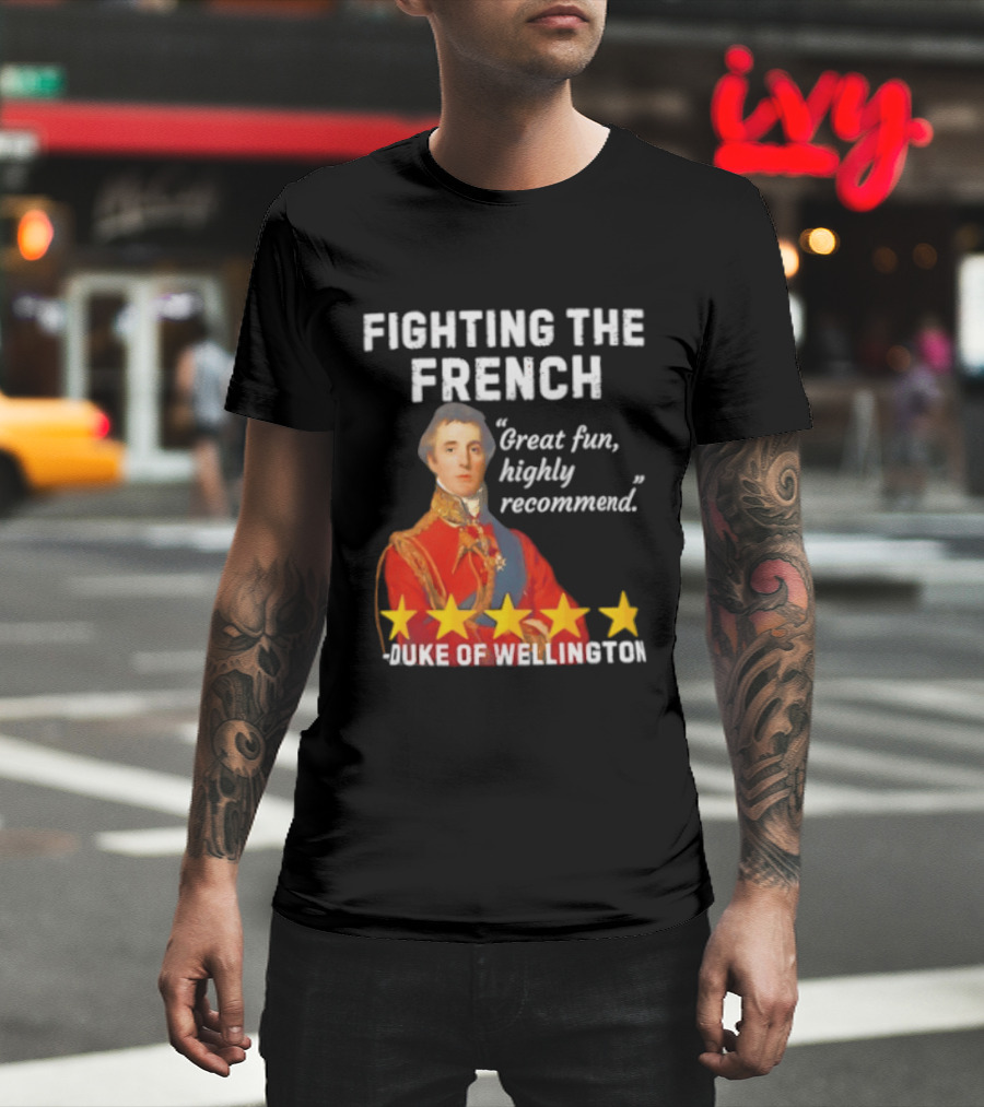Fighting The French Duke Of Wellington Great Fun Highly Recommend T-Shirt