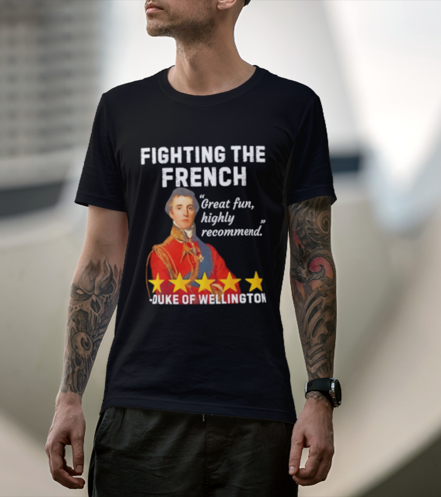 Fighting The French Duke Of Wellington Great Fun Highly Recommend T-Shirt