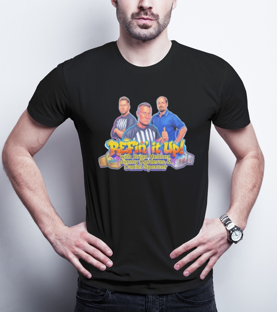 ReFin' It Up With Brian Hebner Jimmy Korderas Daniel Spencer T-Shirt