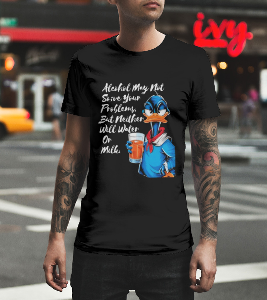 Alcohol May Not Solve Your Problems But Neither Will Water Oil Milk Duck Holding Drink T-Shirt