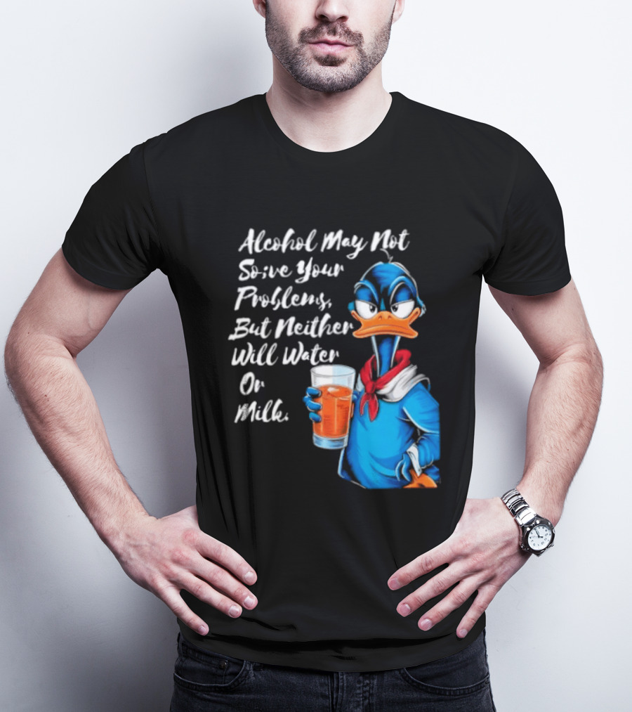Alcohol May Not Solve Your Problems But Neither Will Water Oil Milk Duck Holding Drink T-Shirt