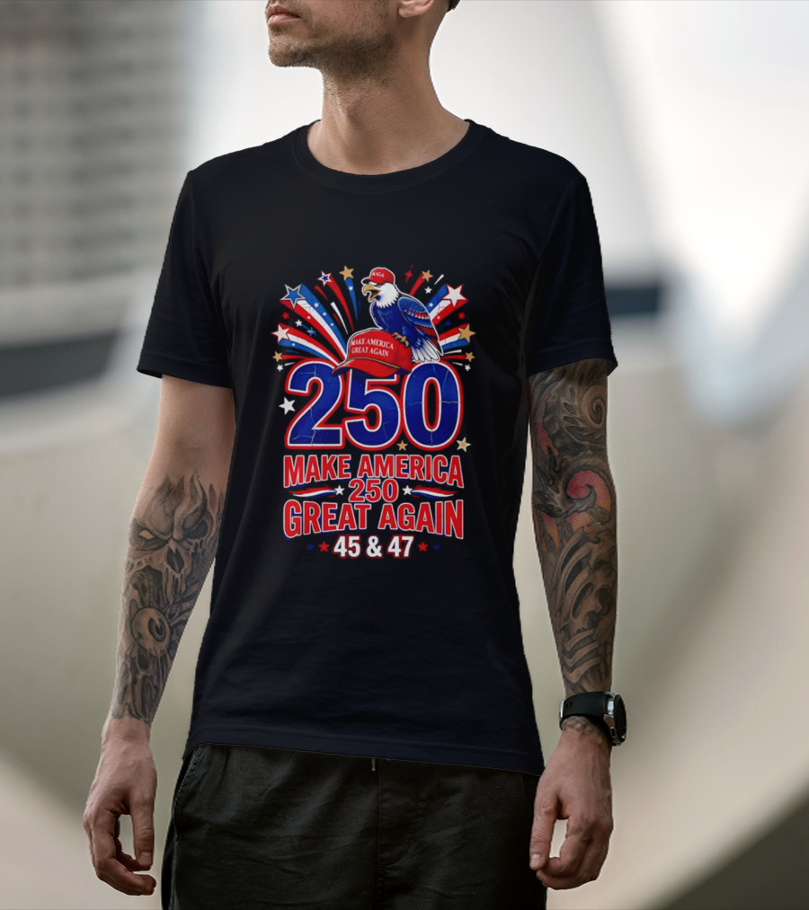 Make America 250 Great Again 45 And 47 Majestic Eagle Patriotic Display T-Shirt