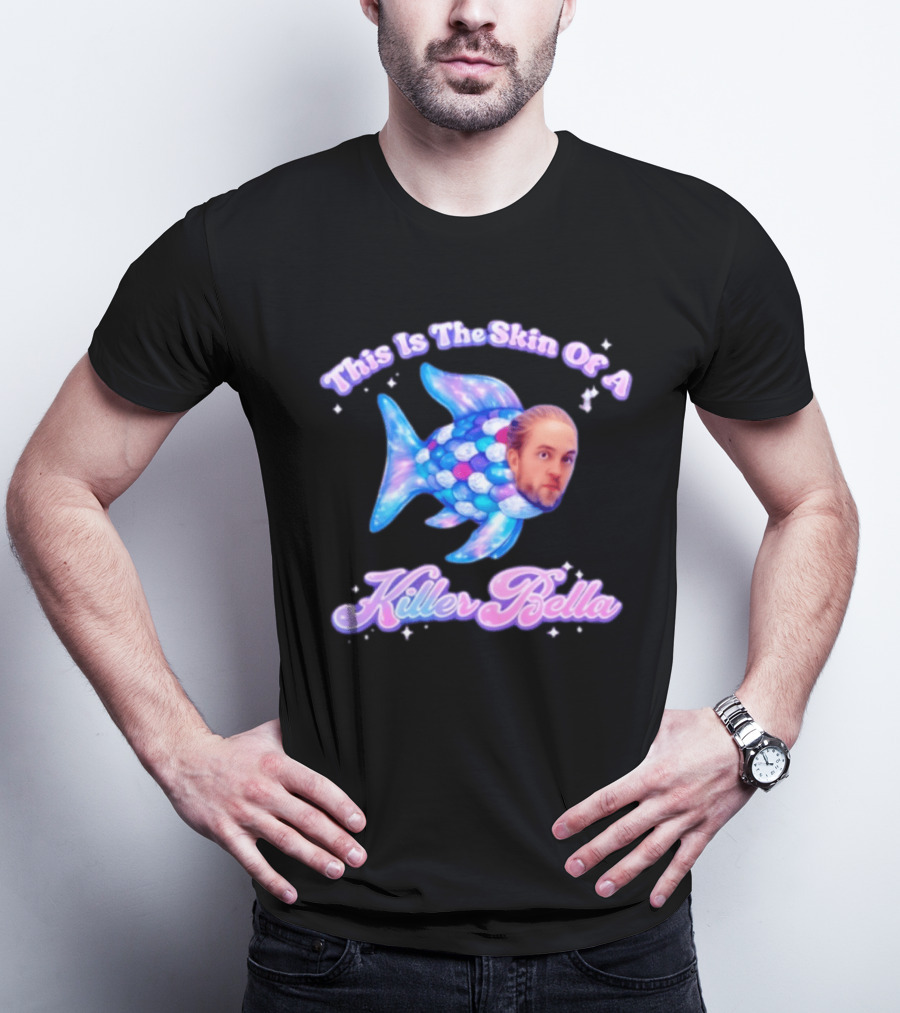 This Is The Skin Of A Killer Bella Fish Image T-Shirt