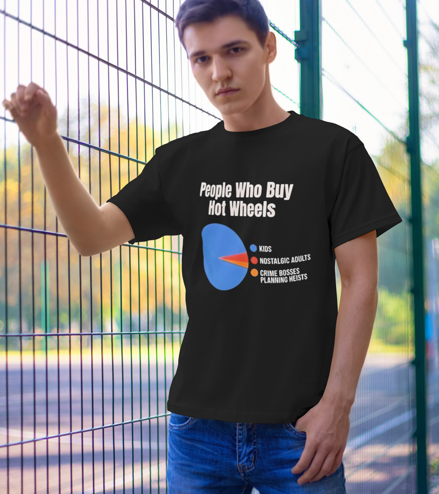 People Who Buy Hot Wheels Kids Nostalgic Adults Crime Bosses Planning Heists T-Shirt