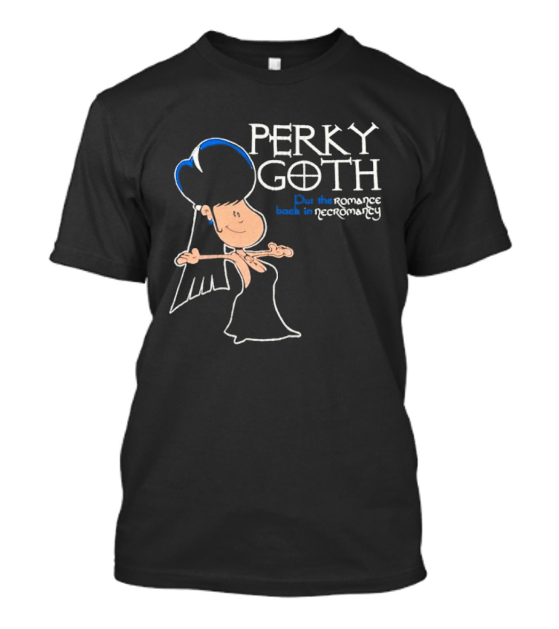 Perky Goth Fun Put The Romance Back In Necromancy T-Shirt