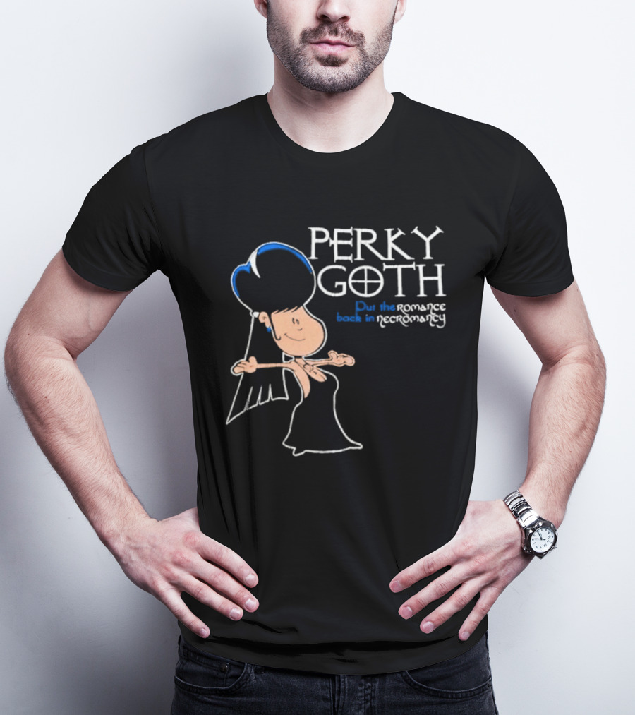 Perky Goth Fun Put The Romance Back In Necromancy T-Shirt