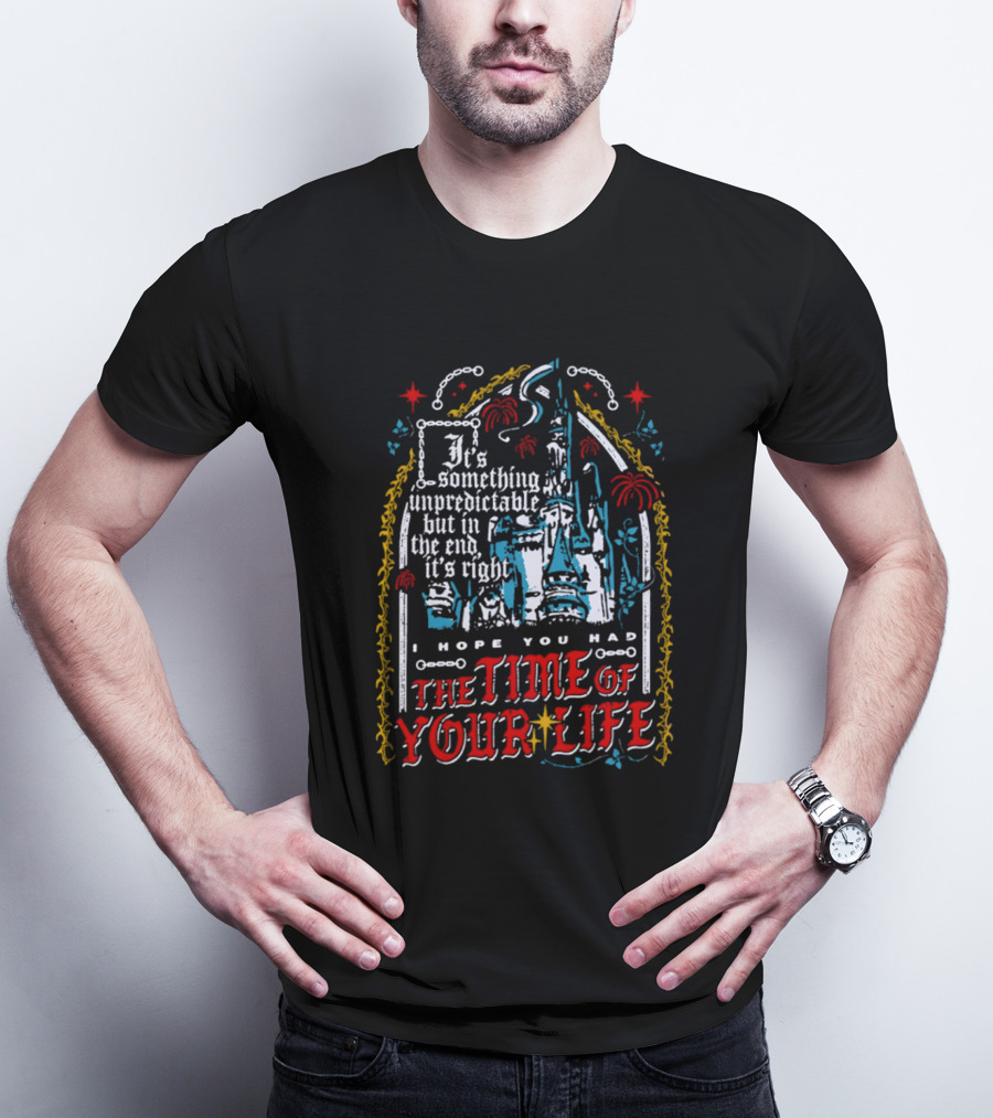 The Time Of Your Life It's Something Unpredictable Castle Fireworks T-Shirt