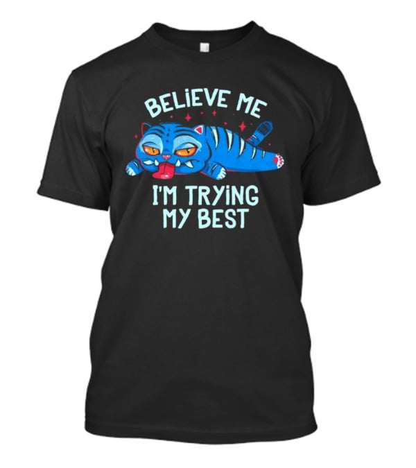 Believe Me I'm Trying My Best Sleepy Blue Cat T-Shirt