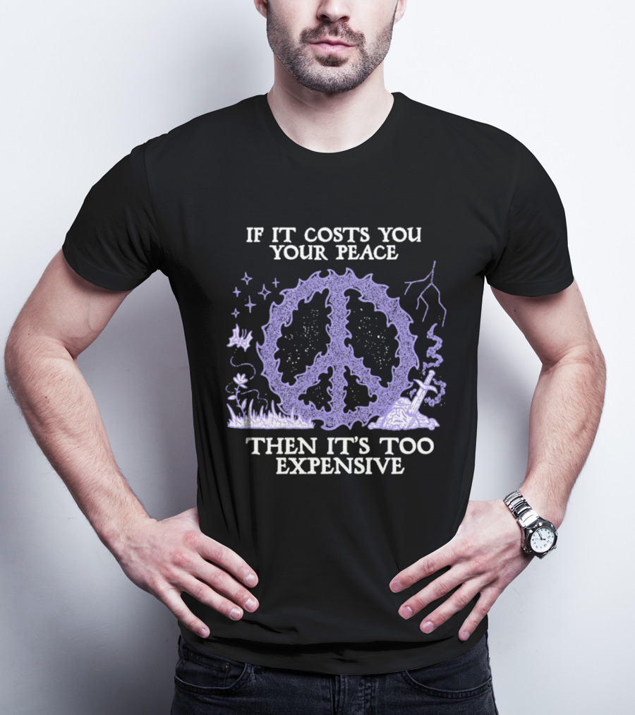 If It Costs You Your Peace Then It's Too Expensive Peace Sign Nature T-Shirt
