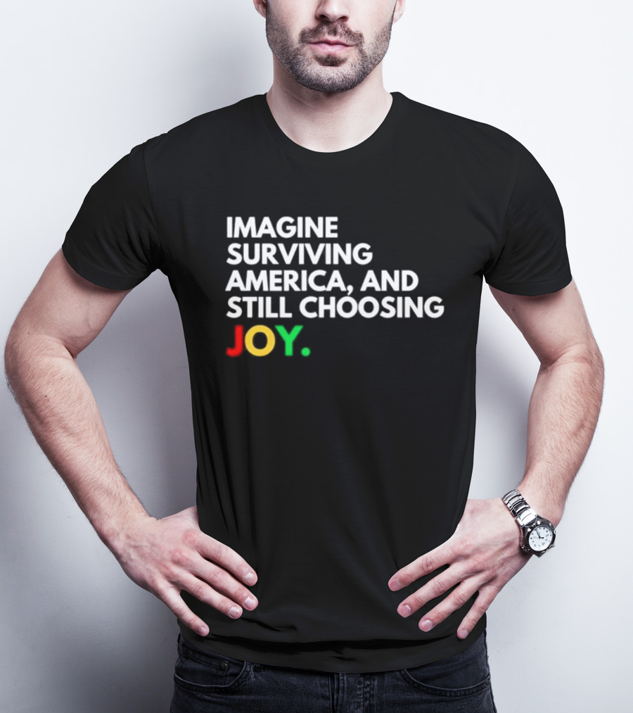 Imagine Surviving America And Still Choosing Joy Multicolor T-Shirt