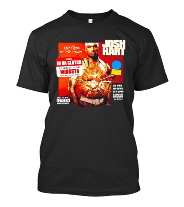 Josh Hart Get Chips Or Die Tryin Featuring In Da Clutch Plus 3 Bonus Cuts Including Wingsta T-Shirt