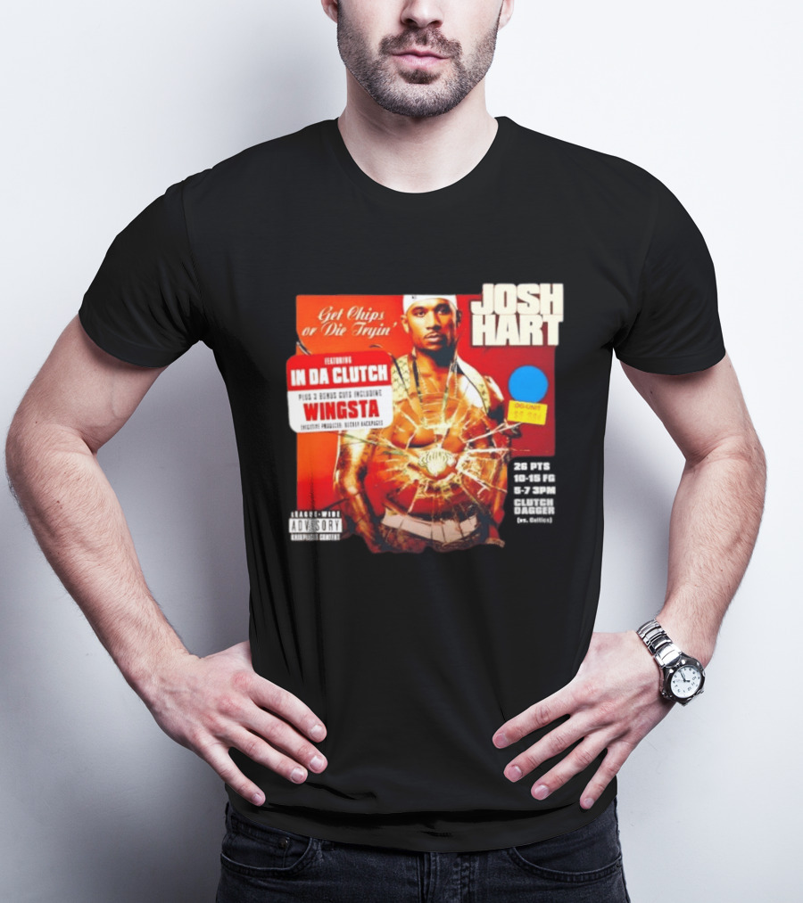 Josh Hart Get Chips Or Die Tryin Featuring In Da Clutch Plus 3 Bonus Cuts Including Wingsta T-Shirt