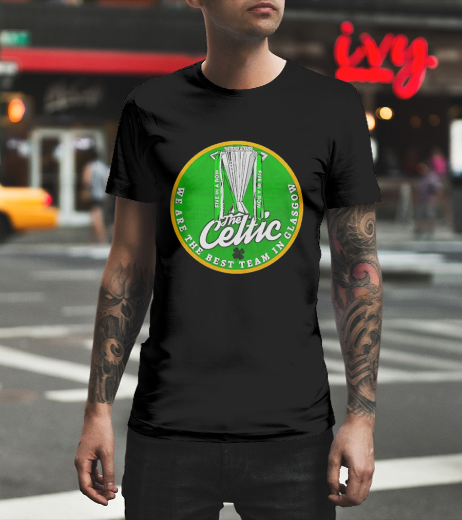 Celtic FC Five In A Row Champions We Are The Best Team In Glasgow T-Shirt