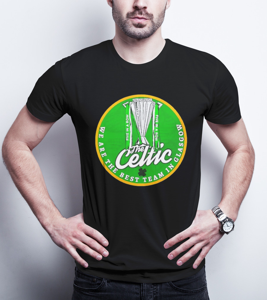 Celtic FC Five In A Row Champions We Are The Best Team In Glasgow T-Shirt
