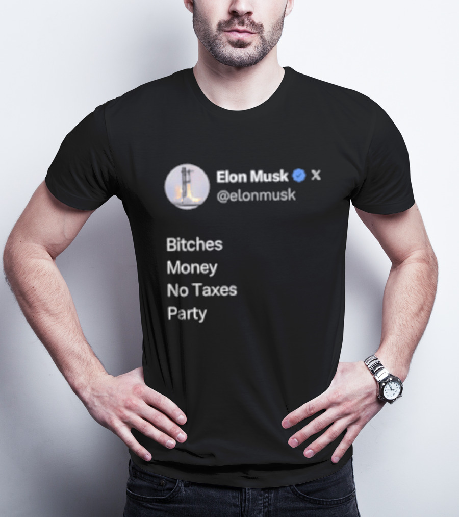 Elon Musk Twitter Verified Bitches Money No Taxes Party T-Shirt