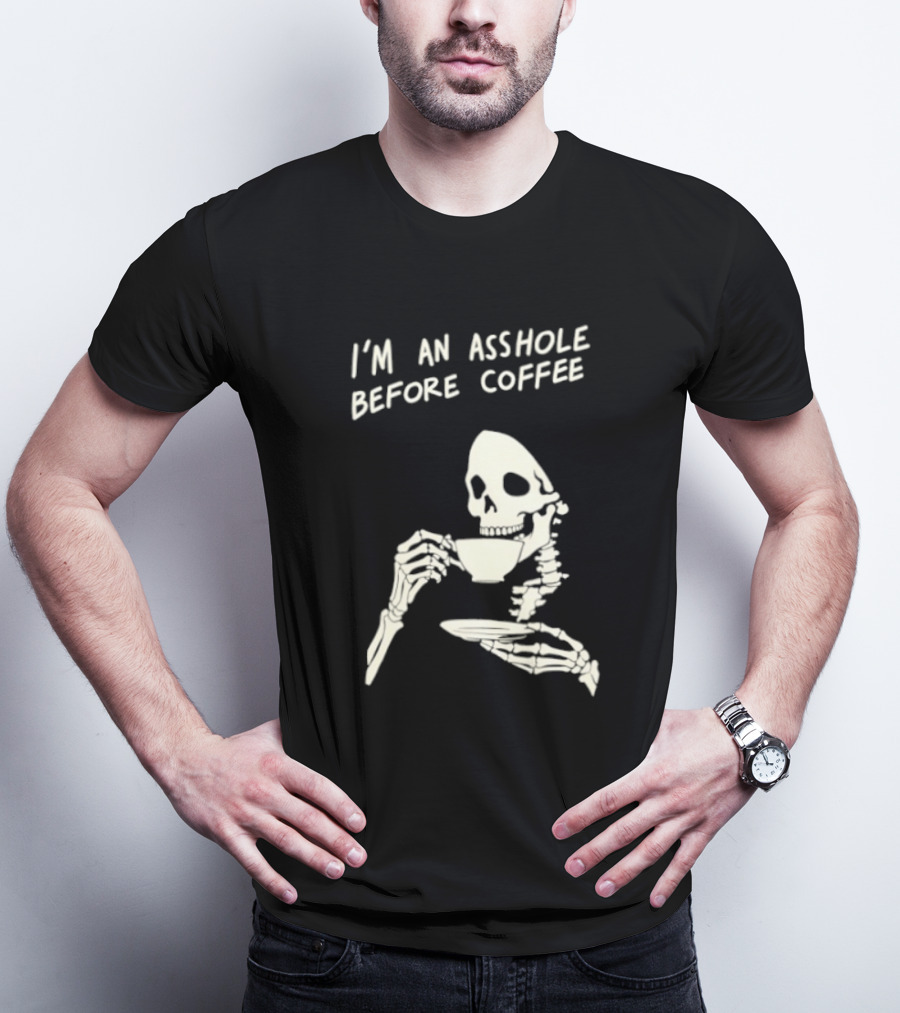 I'm An Asshole Before Coffee Skeleton Reaper Drinking Coffee T-Shirt