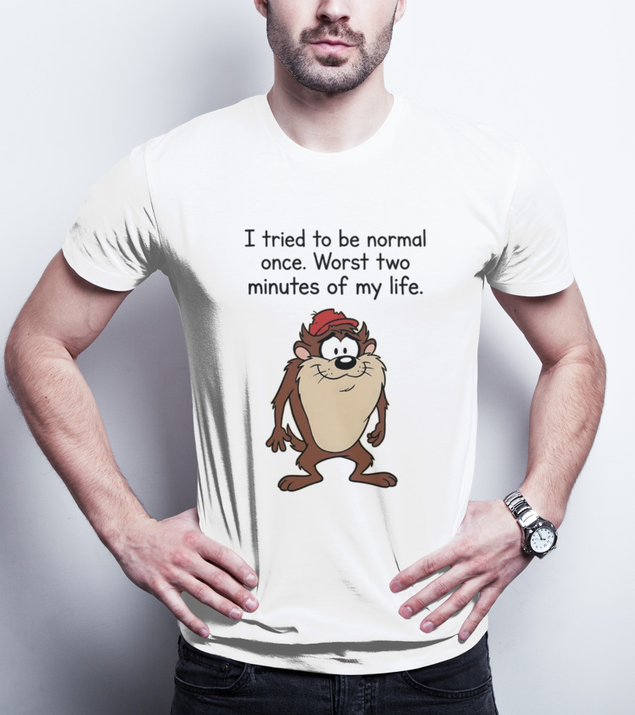 I Tried To Be Normal Once Worst Two Minutes Of My Life Tasmanian Devil Cartoon Humor T-Shirt