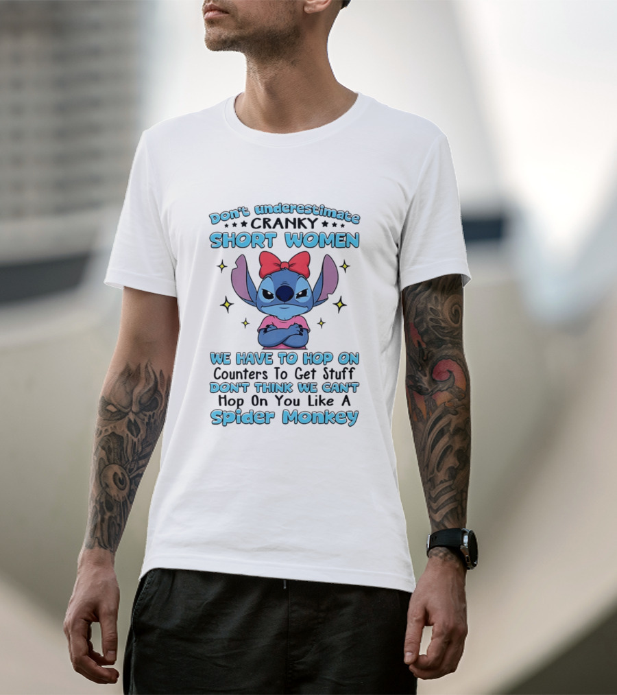 Don't Underestimate Cranky Short Women We Have To Hop On Counters Like A Spider Monkey Stitch T-Shirt