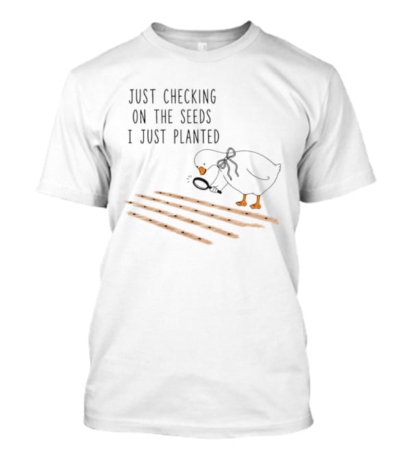 Goose Just Checking On The Seeds I Just Planted Magnifying Glass Gardening T-Shirt