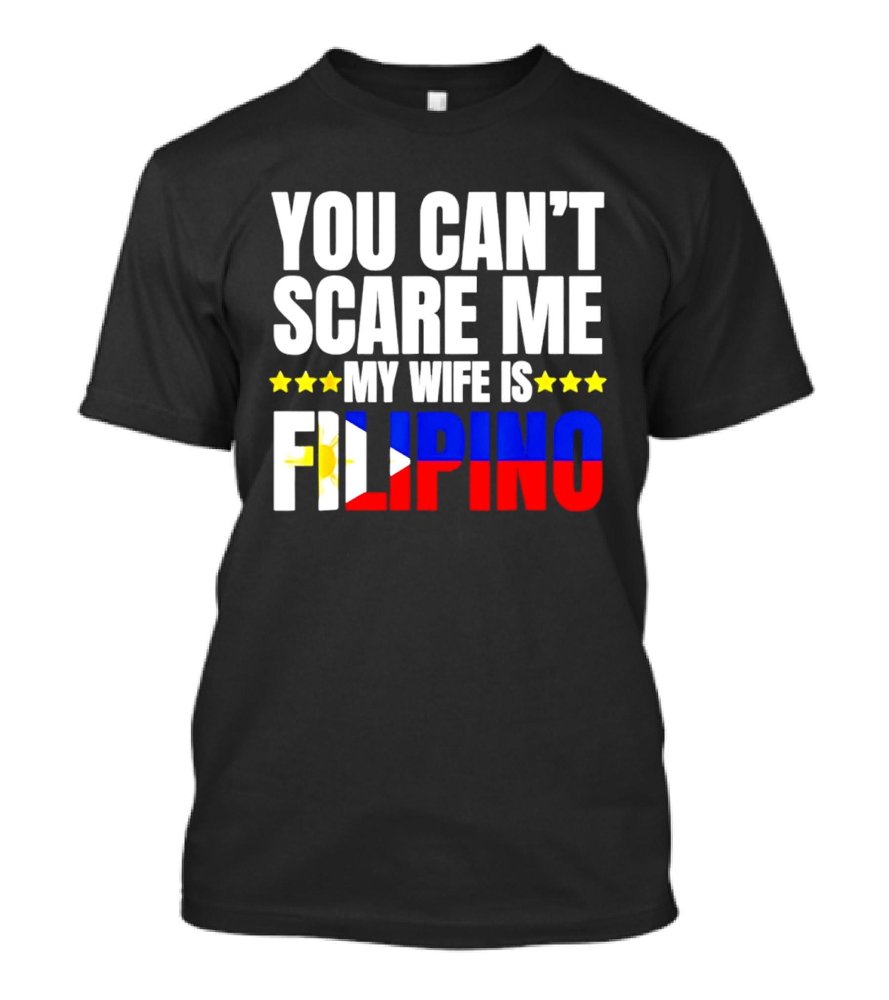 You Can't Scare Me My Wife Is Filipino Flag Colors Stars T-Shirt