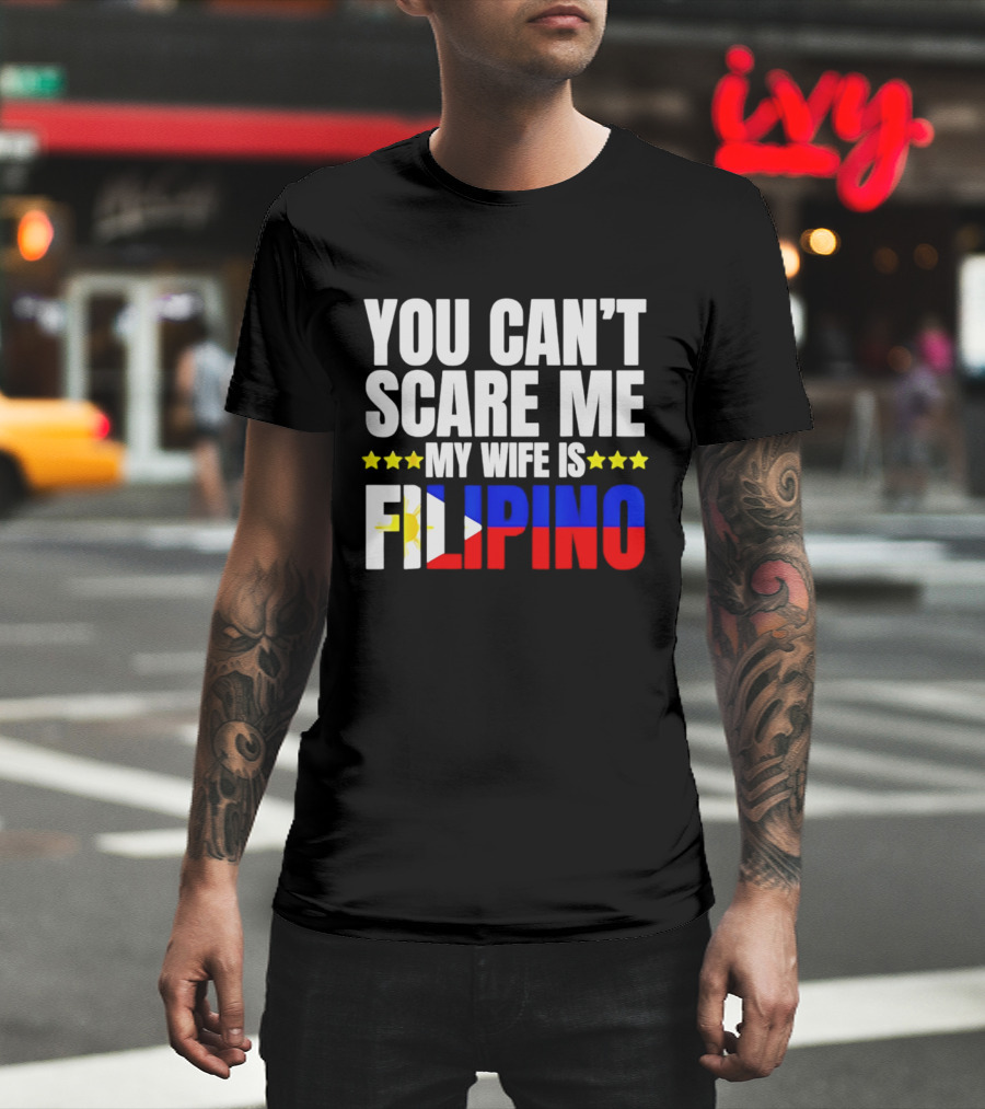 You Can't Scare Me My Wife Is Filipino Flag Colors Stars T-Shirt