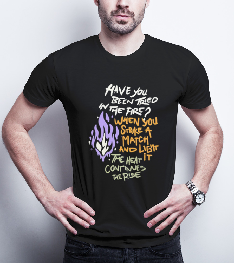 Daily Bread Krog Street Have You Been Tried In The Fire Match Light Heat Rise T-Shirt