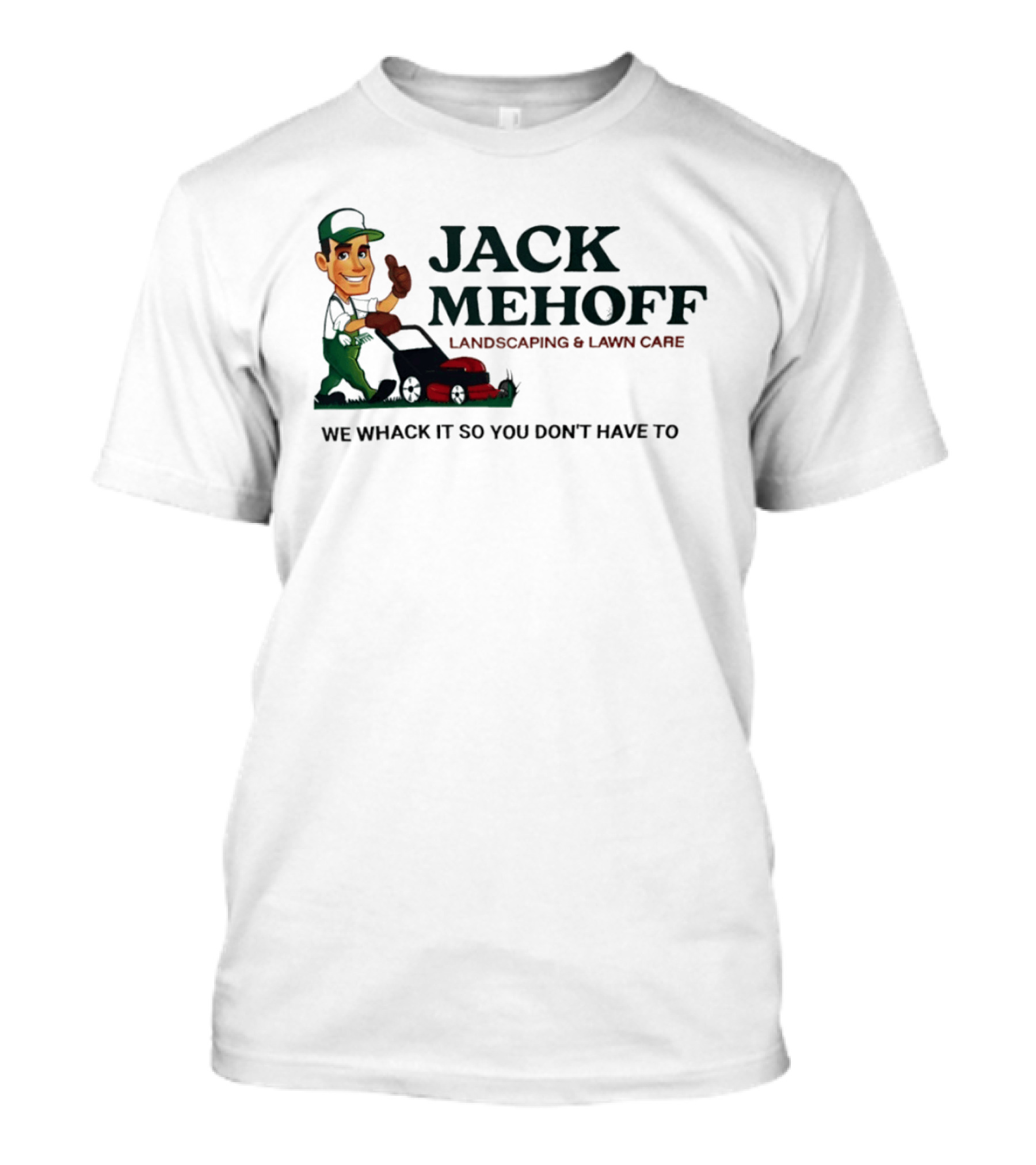 Jack Mehoff Landscaping And Lawn Care We Whack It So You Don't Have To Funny Lawn Mower Gardener T-Shirt