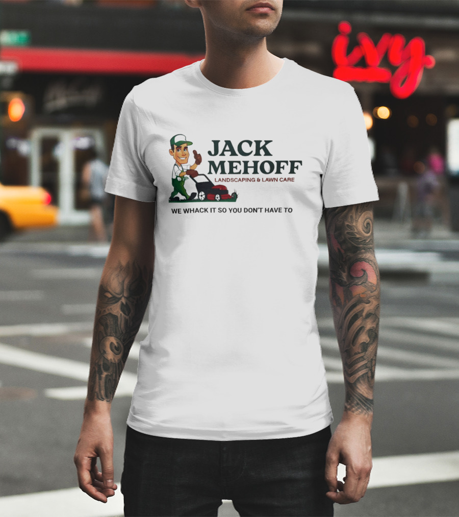 Jack Mehoff Landscaping And Lawn Care We Whack It So You Don't Have To Funny Lawn Mower Gardener T-Shirt