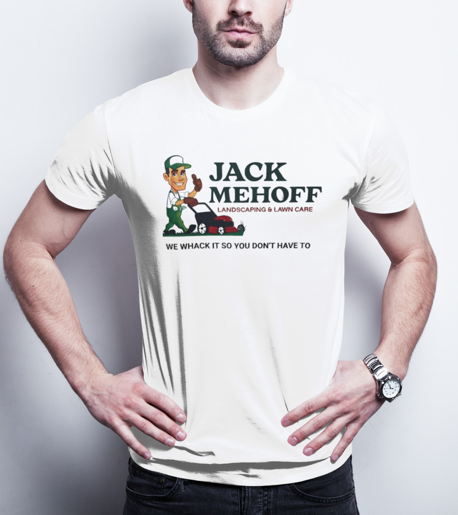 Jack Mehoff Landscaping And Lawn Care We Whack It So You Don't Have To Funny Lawn Mower Gardener T-Shirt