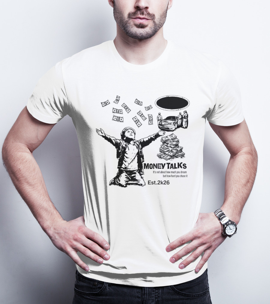 Money Talks It's Not About How Much You Dream But How Hard You Chase It Est. 2k26 T-Shirt