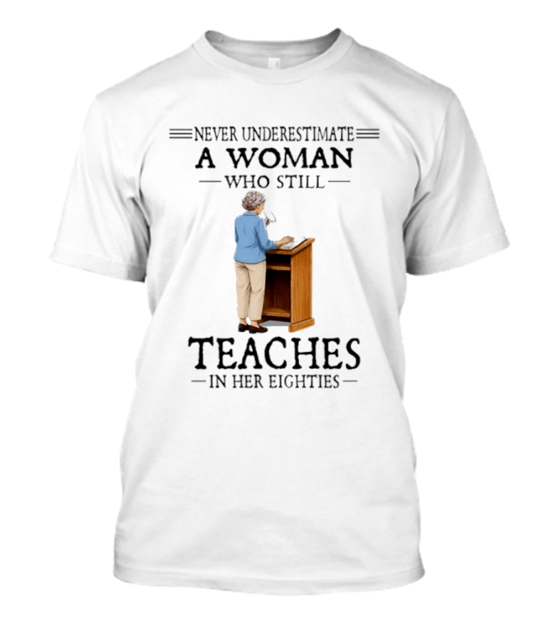 Never Underestimate A Woman Who Still Teaches In Her Eighties 2026 T-Shirt