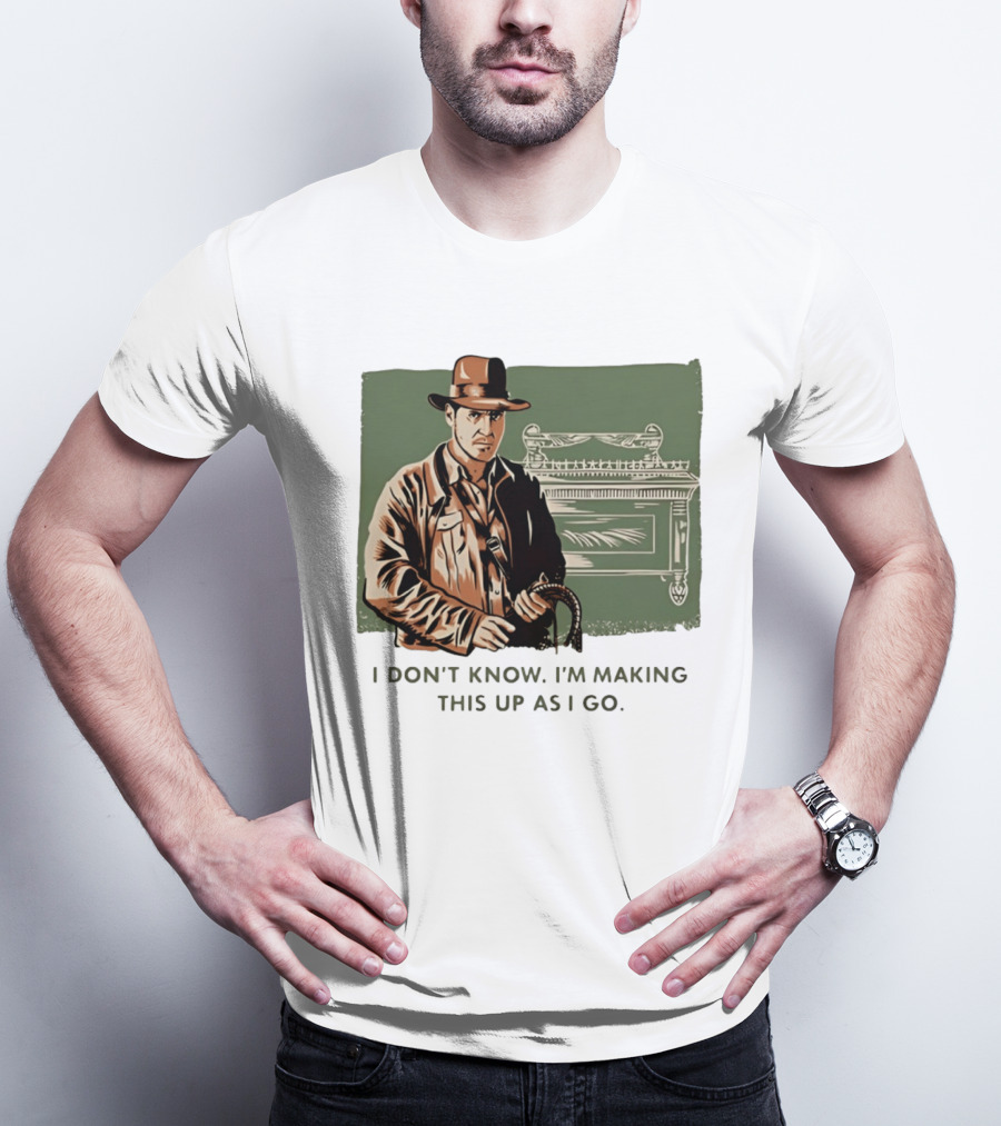 Indiana Jones And The Last Crusade I Don't Know I'm Making This Up As I Go T-Shirt