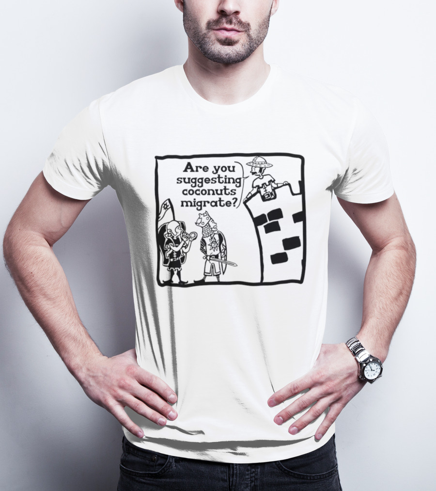 Monty Python Holy Grail Are You Suggesting Coconuts Migrate Knights Coconuts T-Shirt