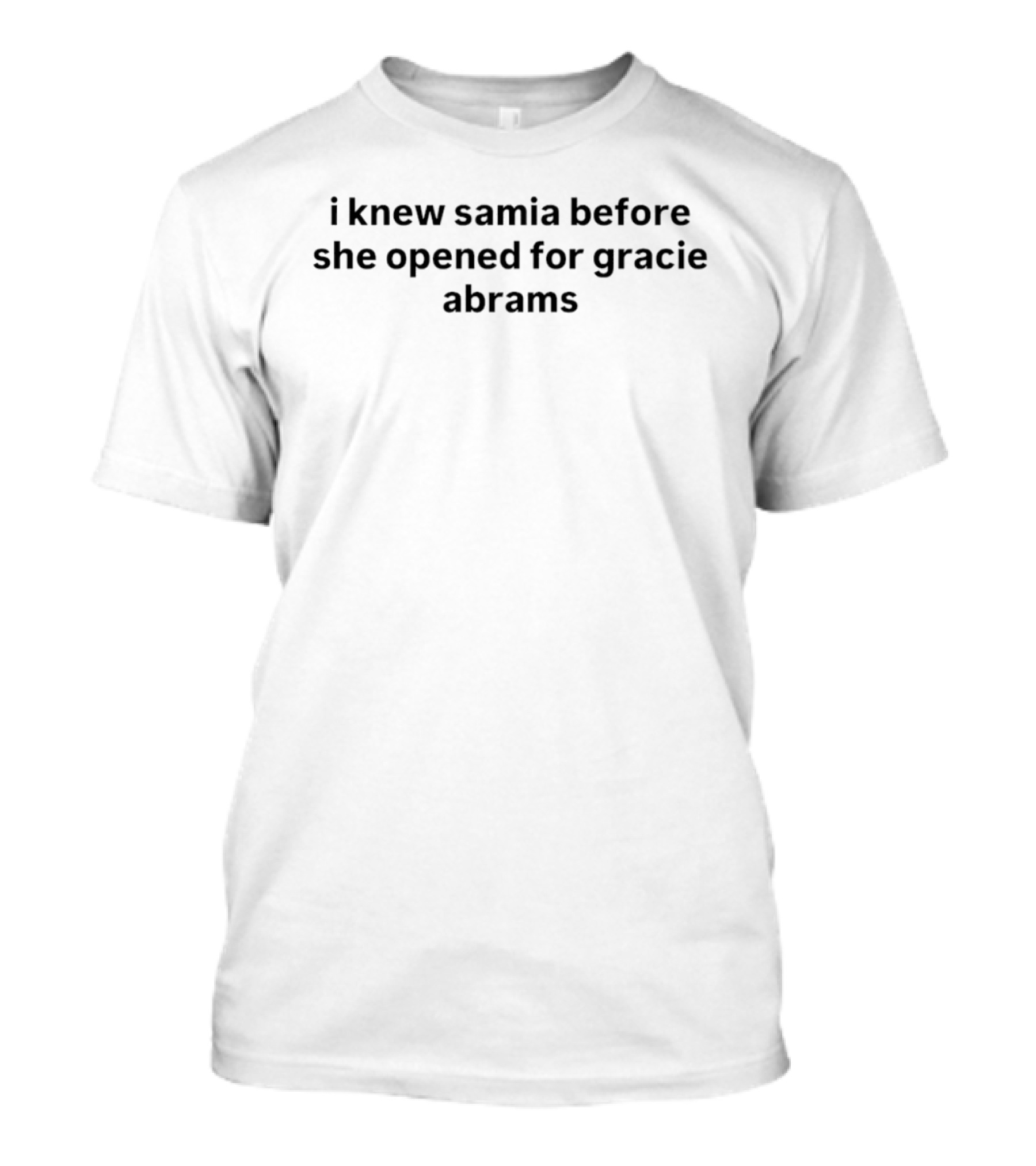 I Knew Samia Before She Opened For Gracie Abrams Fan T-Shirt