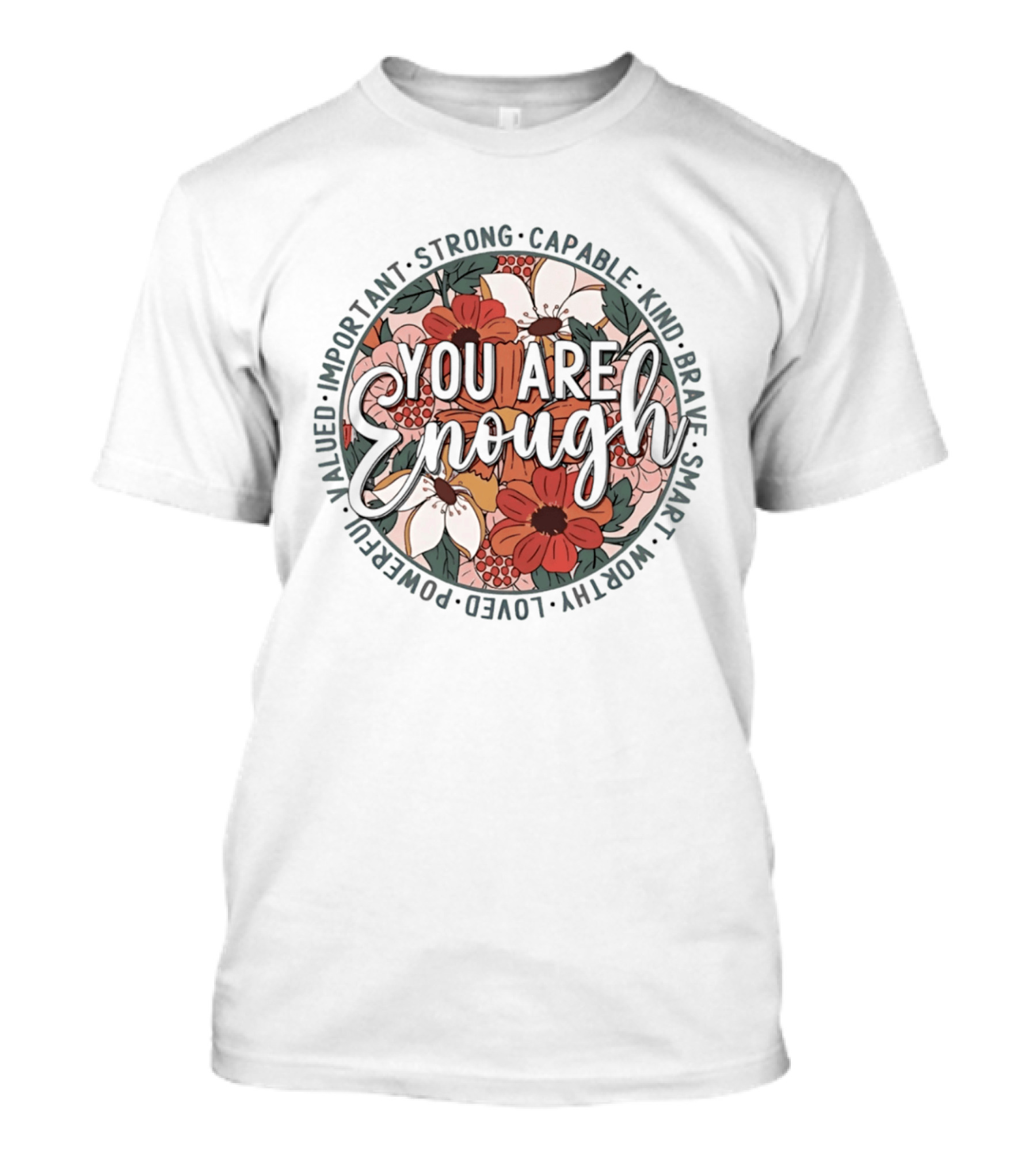 You Are Enough Important Strong Capable Kind Brave Smart Worthy Floral T-Shirt